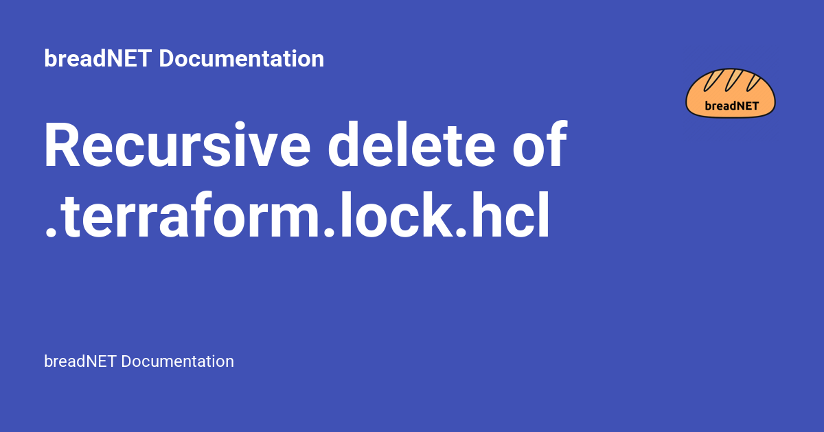 Recursive delete of .terraform.lock.hcl - breadNET Documentation