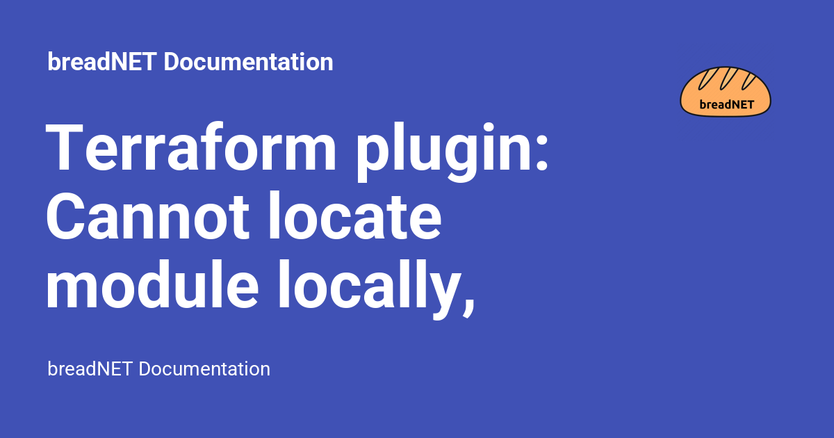 Terraform Plugin Cannot Locate Module Locally Unknown Reason Breadnet Documentation
