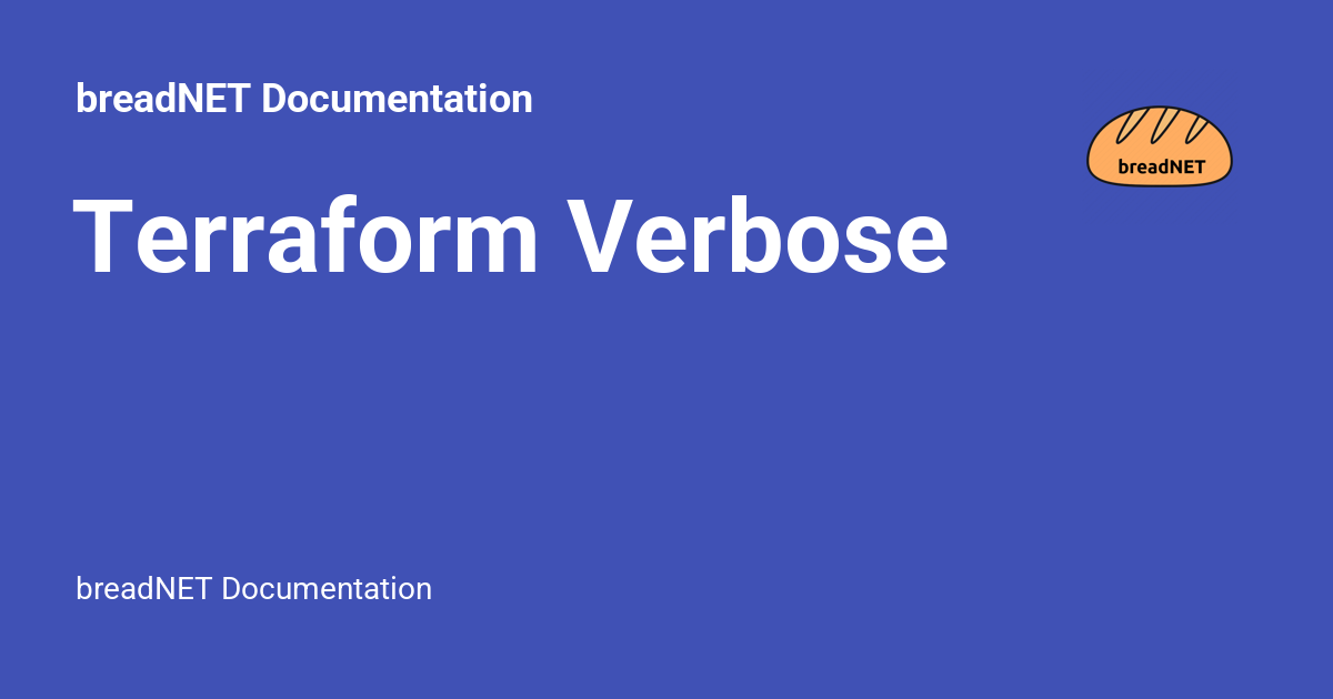 Terraform Verbose - breadNET Documentation Terraform Verbose - breadNET Documentation