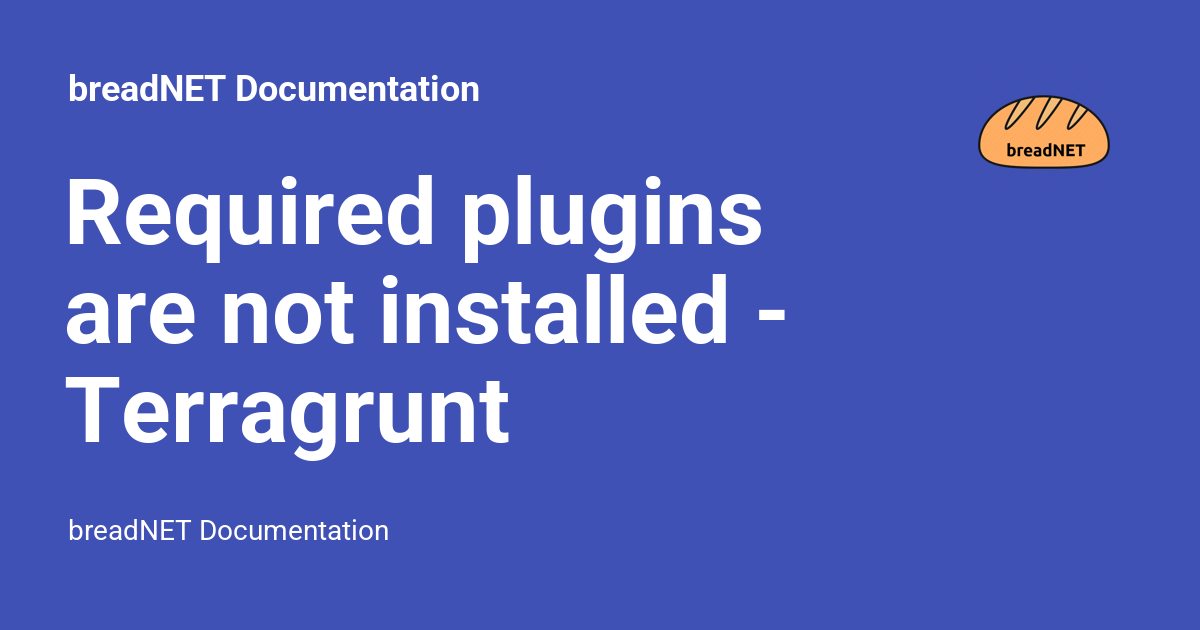 Required Plugins Are Not Installed Terragrunt Breadnet Documentation