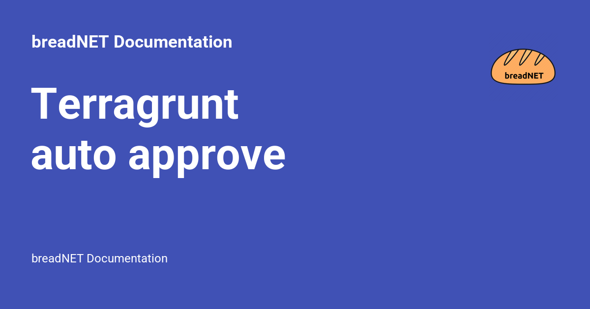 Terragrunt auto approve - breadNET Documentation