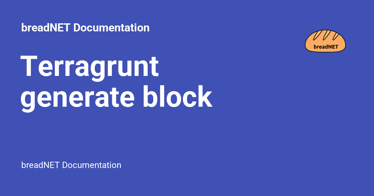 Terragrunt Generate Block Breadnet Documentation