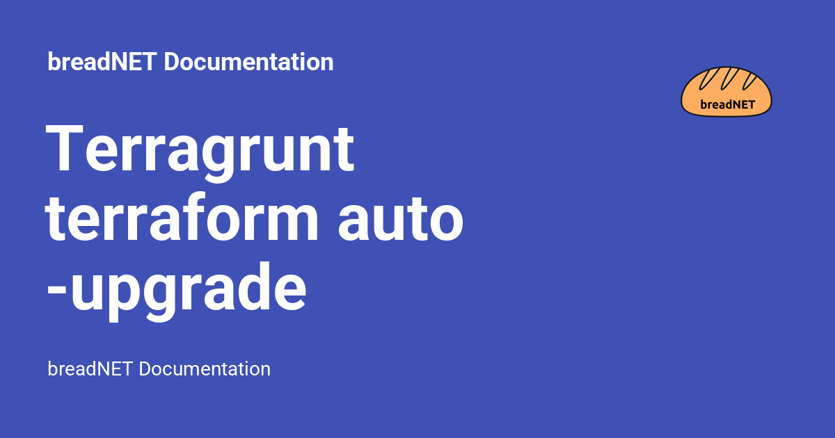 Terragrunt terraform auto -upgrade - breadNET Documentation Terragrunt terraform auto -upgrade - breadNET Documentation