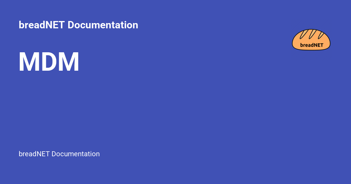 MDM - breadNET Documentation