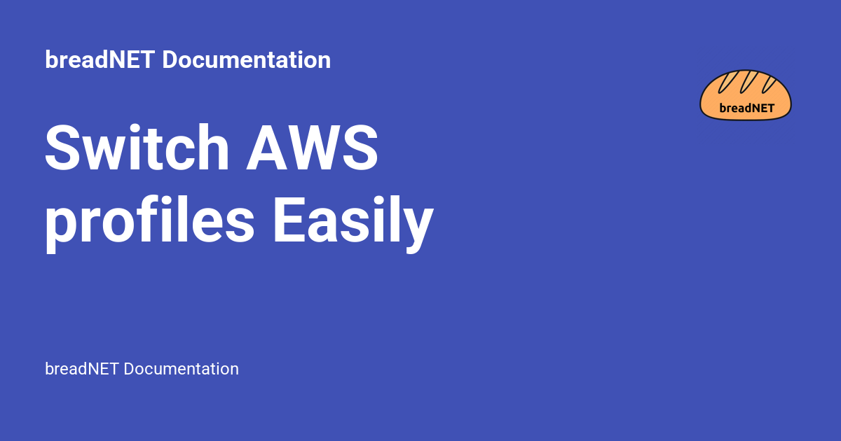 Switch AWS profiles Easily - breadNET Documentation