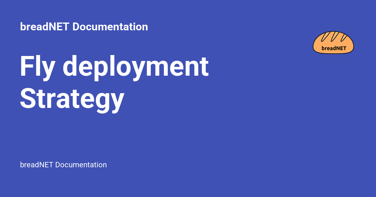 Fly deployment Strategy - breadNET Documentation