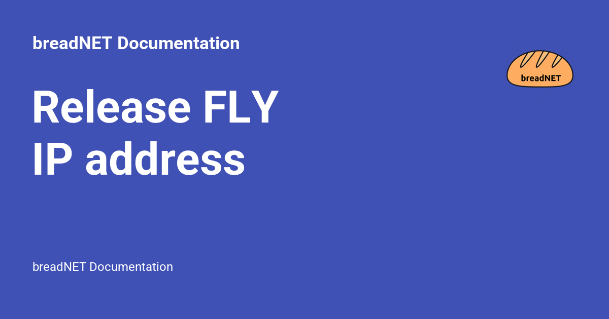 Release FLY IP address - breadNET Documentation