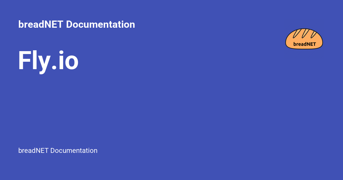 Fly.io - breadNET Documentation