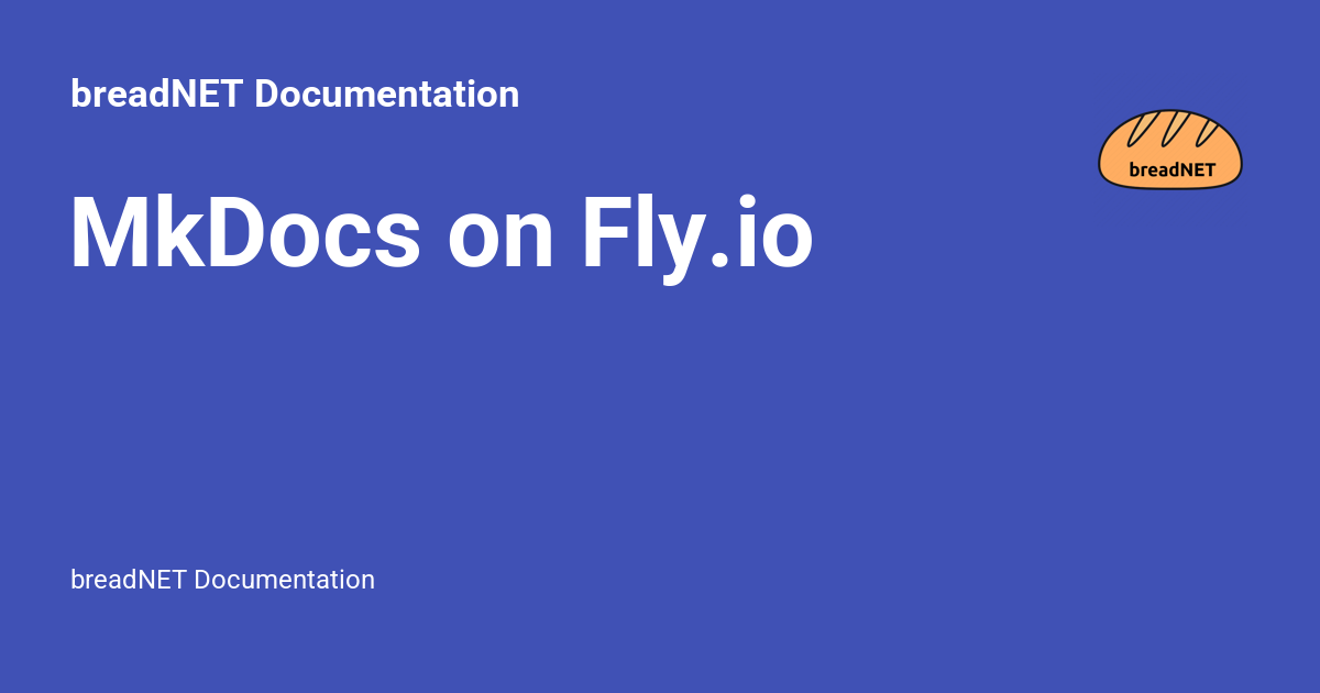 MkDocs on Fly.io - breadNET Documentation