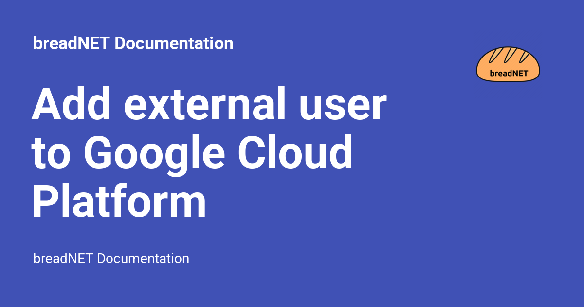 Add external user to Google Cloud Platform Organization - breadNET ... Add external user to Google Cloud Platform Organization - breadNET ...