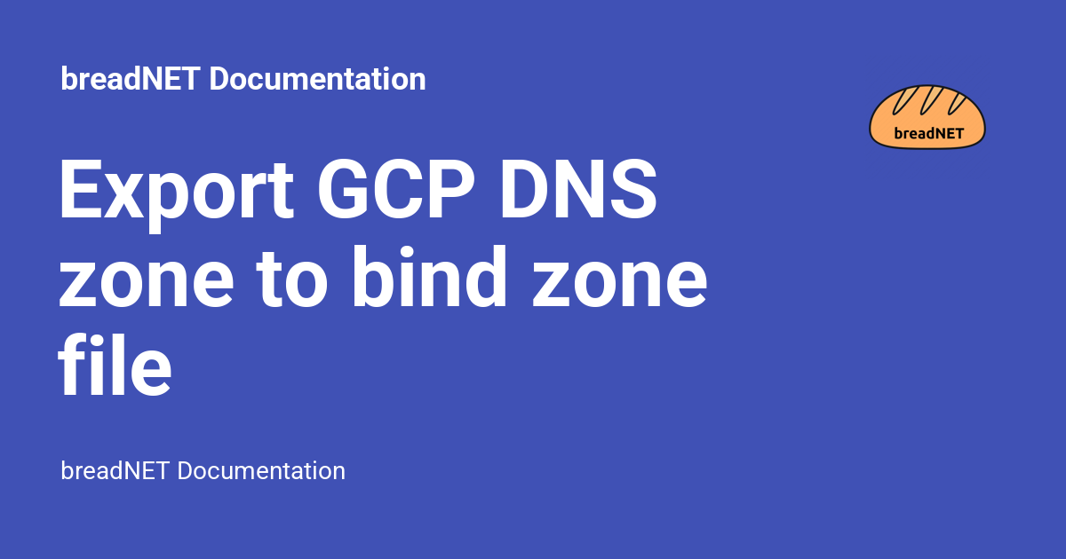 Export Gcp Dns Zone To Bind Zone File Breadnet Documentation