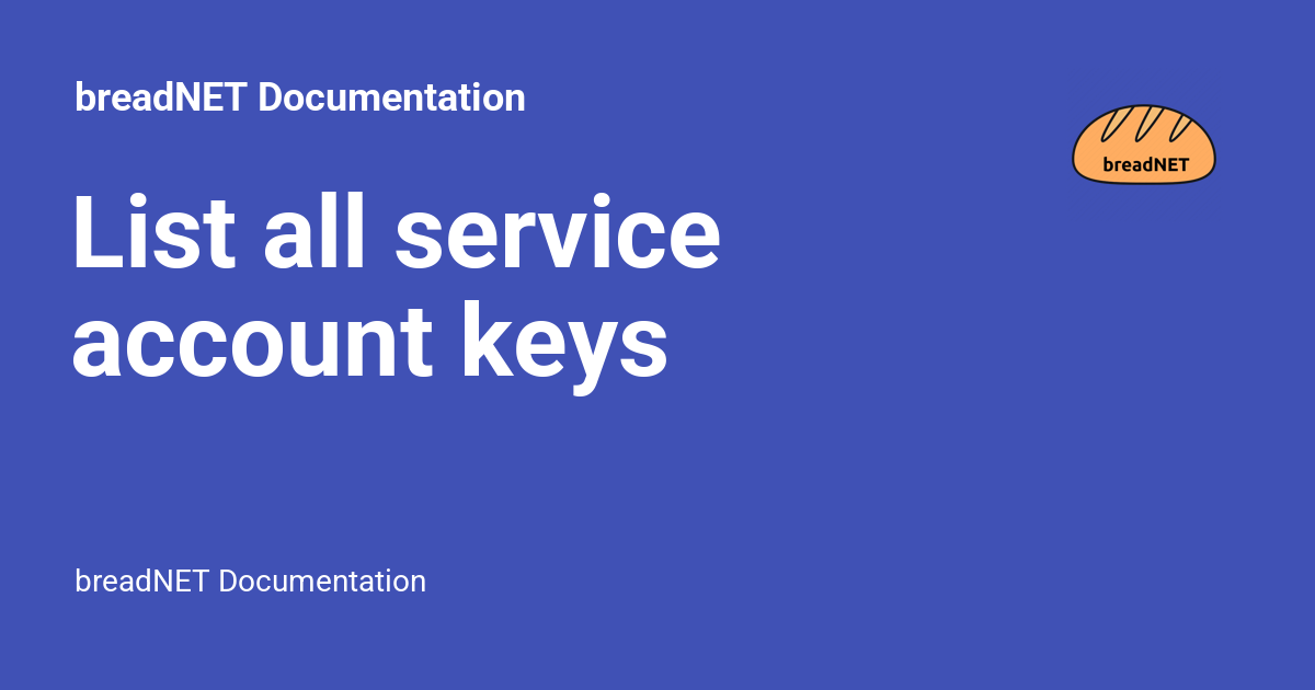 List All Service Account Keys Breadnet Documentation