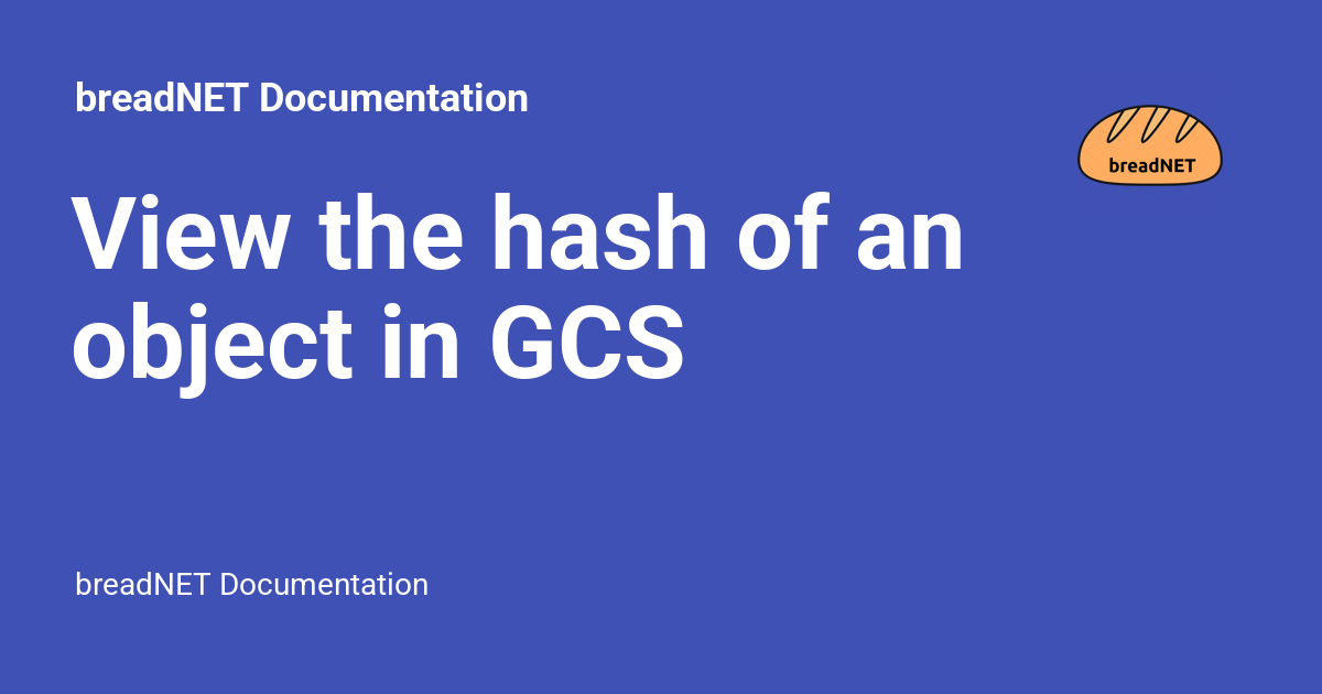 View The Hash Of An Object In Gcs Breadnet Documentation 4969