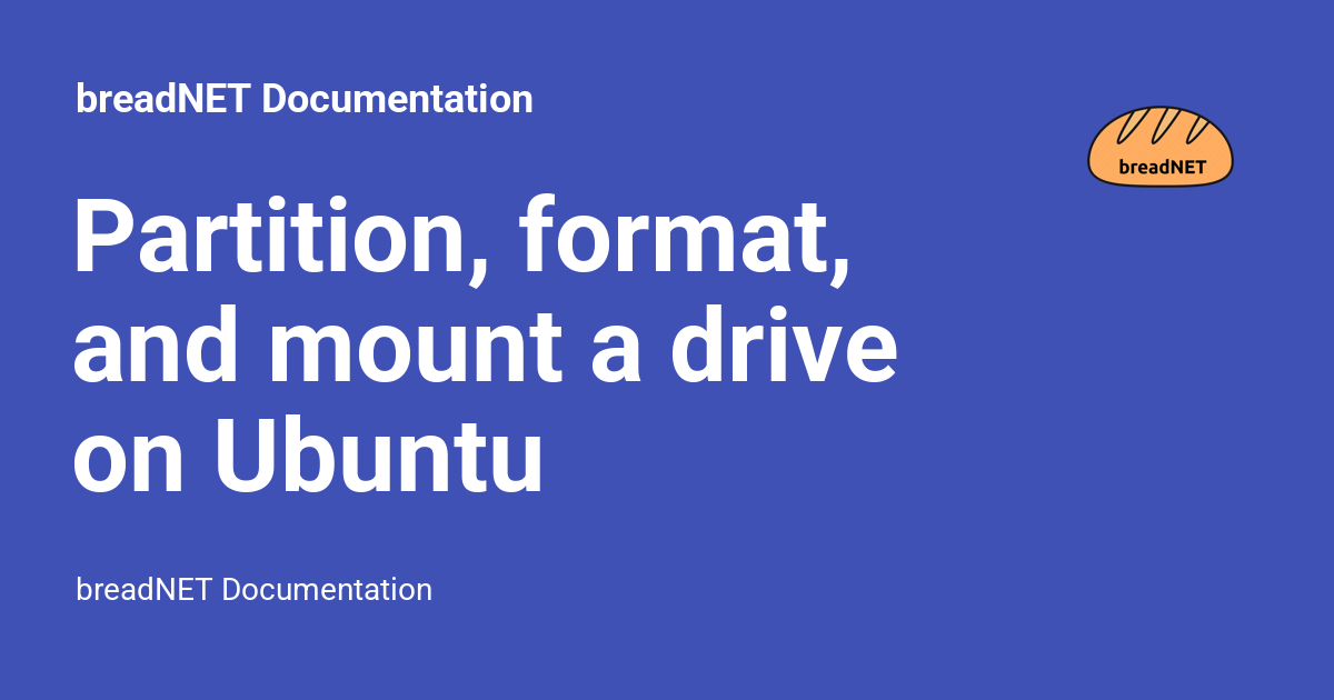 Partition Format And Mount A Drive On Ubuntu Breadnet Documentation 3593