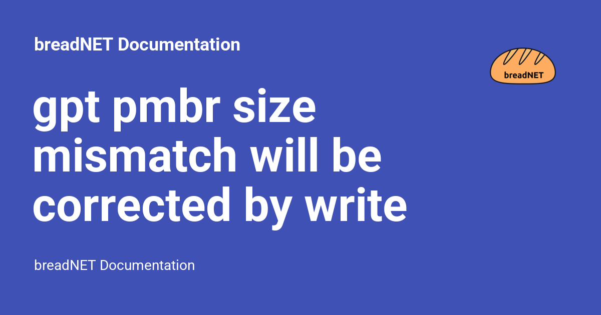 gpt pmbr size mismatch will be corrected by write - breadNET Documentation gpt pmbr size mismatch will be corrected by write - breadNET Documentation