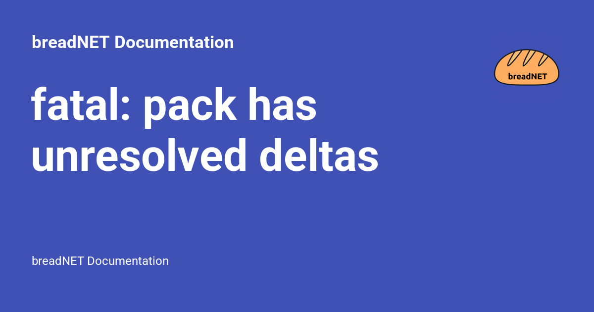 fatal: pack has unresolved deltas - breadNET Documentation