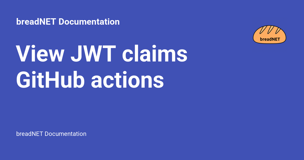 View JWT claims GitHub actions - breadNET Documentation