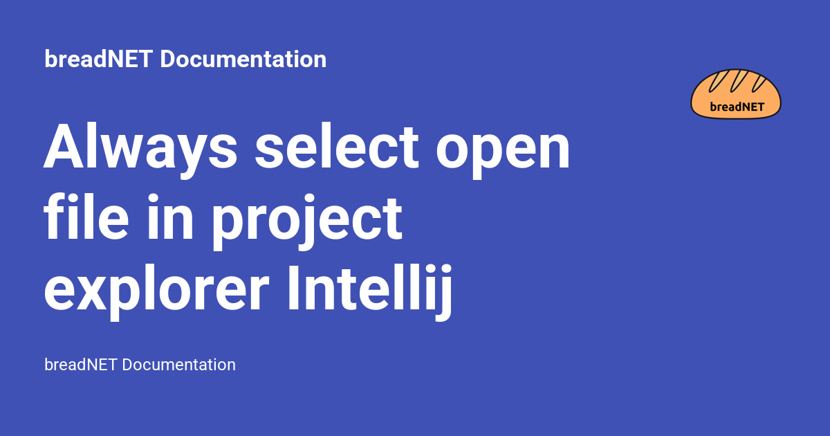 Always select open file in project explorer Intellij - breadNET ...