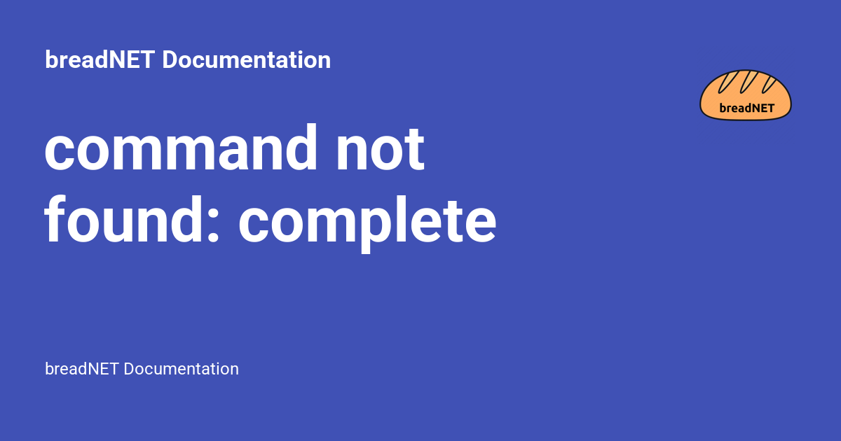 command not found: complete - breadNET Documentation