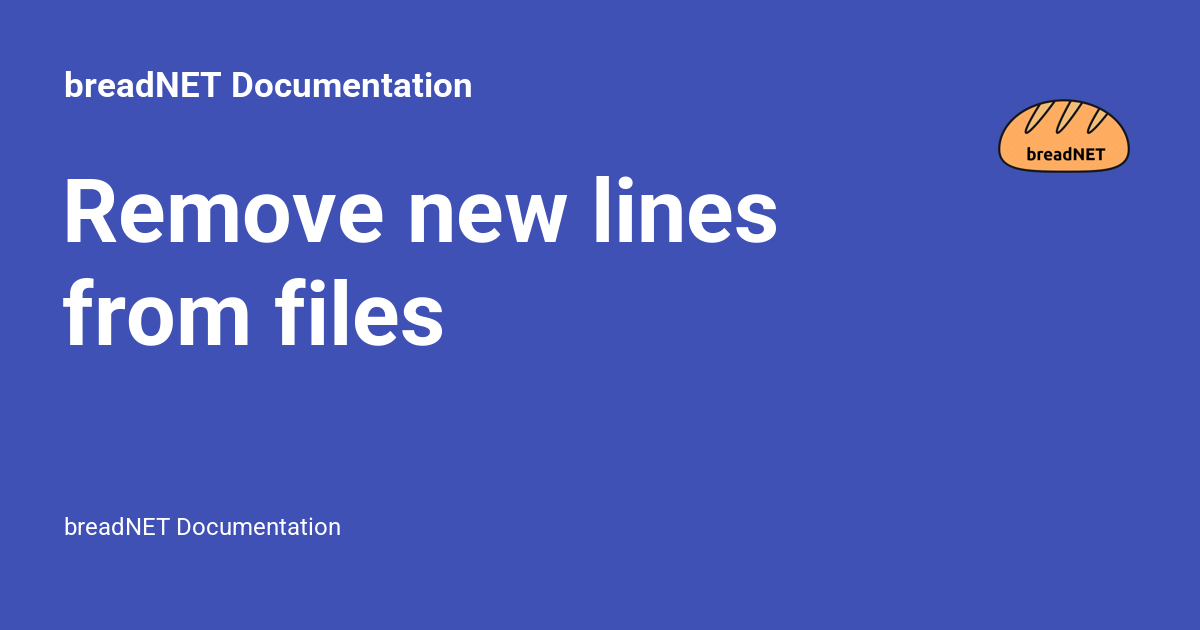 Remove new lines from files - breadNET Documentation