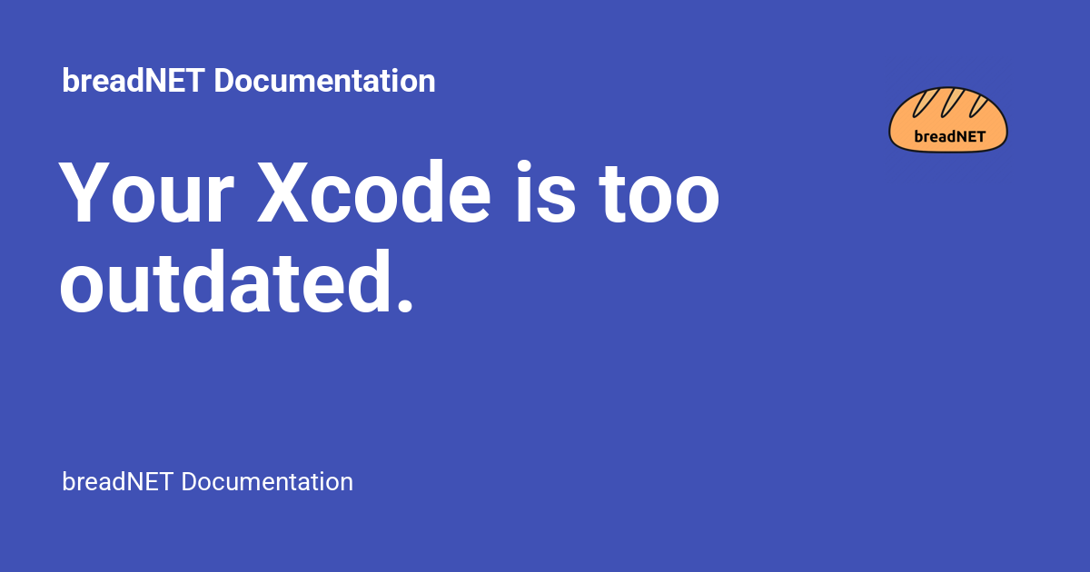 Your Xcode Is Too Outdated Breadnet Documentation