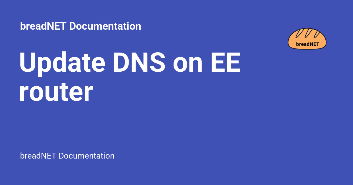 Update DNS on EE router - breadNET Documentation Update DNS on EE router - breadNET Documentation