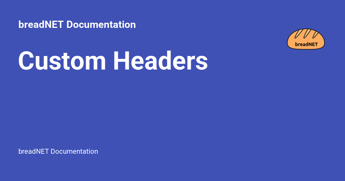 Custom Headers - breadNET Documentation