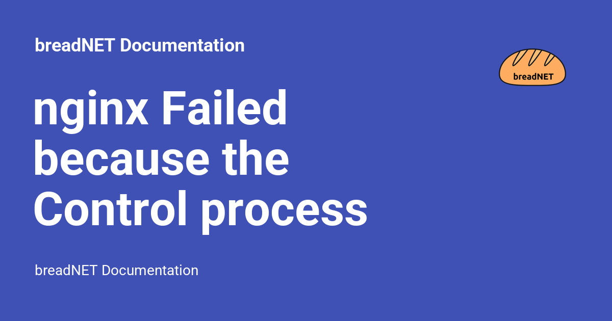 nginx Failed because the Control process exited - breadNET Documentation