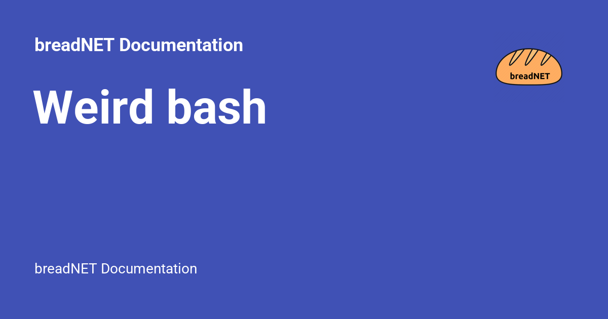Weird bash - breadNET Documentation Weird bash - breadNET Documentation