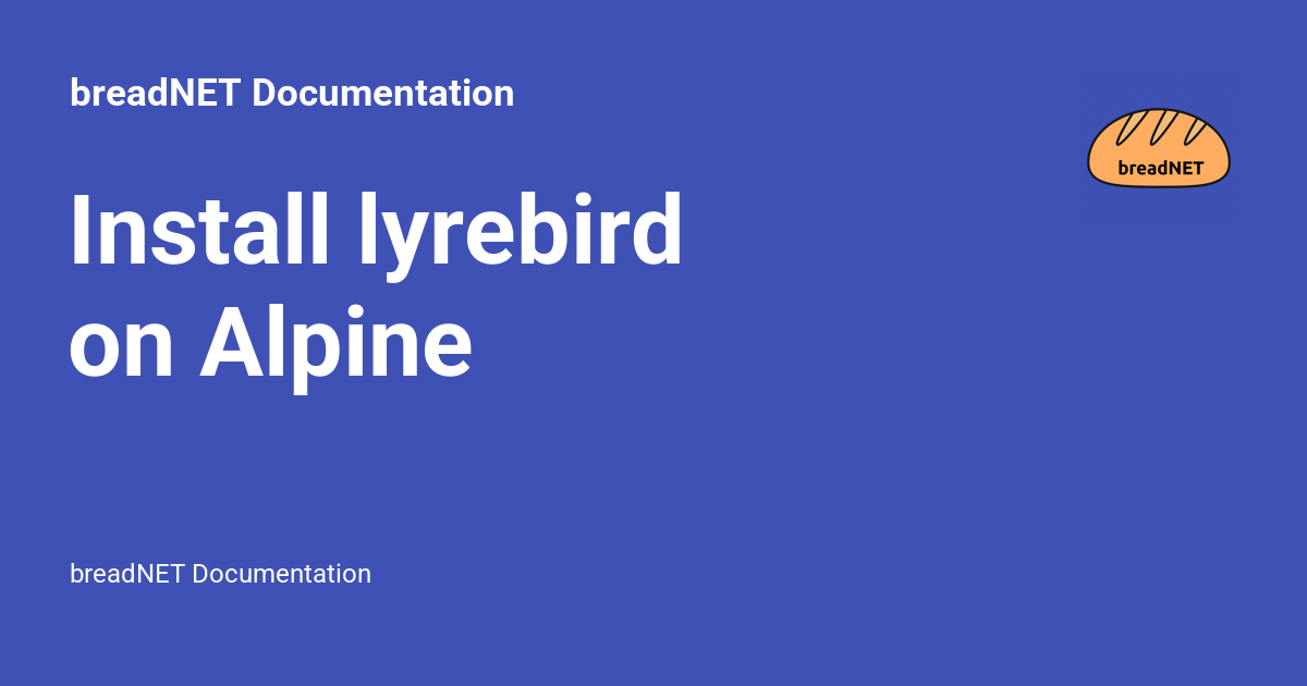 Install lyrebird on Alpine - breadNET Documentation