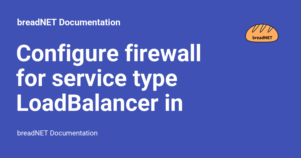 Configure Firewall For Service Type Loadbalancer In Gke Breadnet Documentation