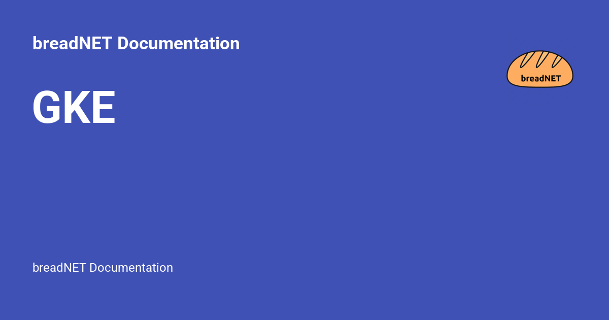 GKE - breadNET Documentation