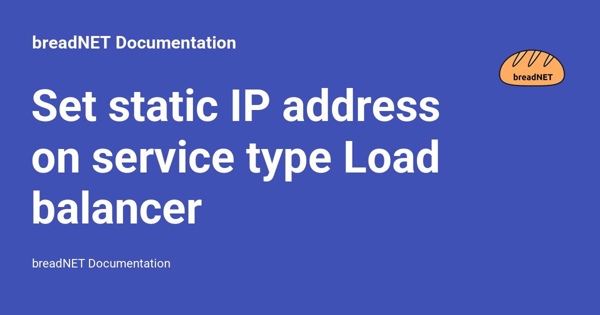 Set Static Ip Address On Service Type Load Balancer Breadnet Documentation