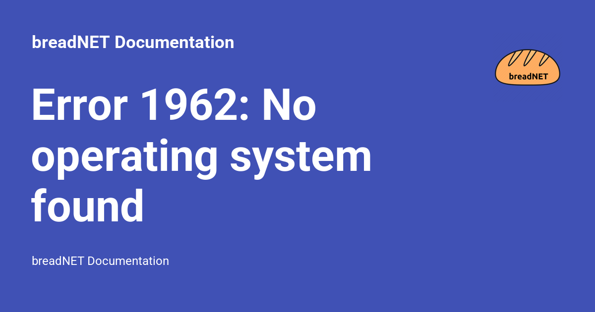 Error 1962 No Operating System Found Breadnet Documentation