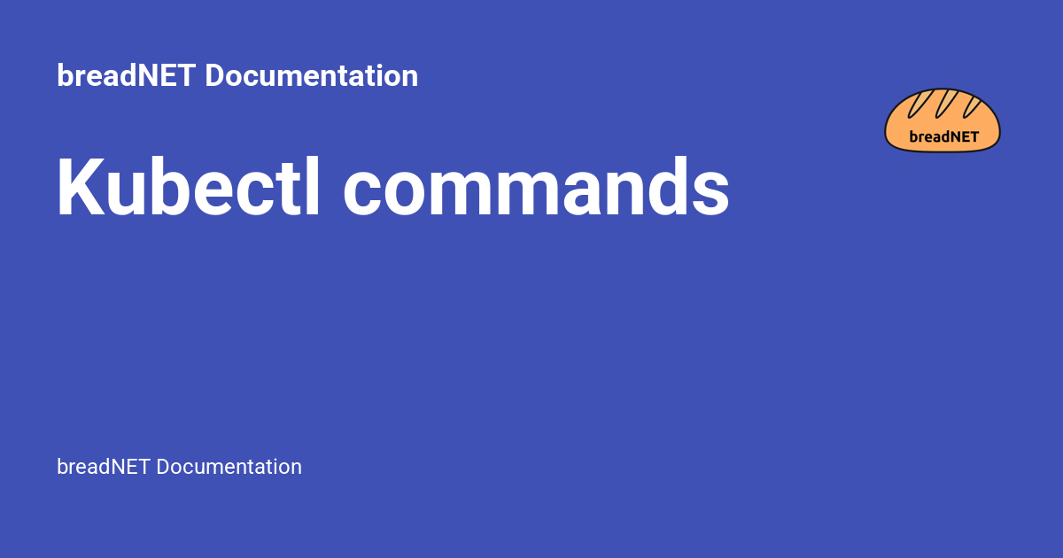 Kubectl commands - breadNET Documentation