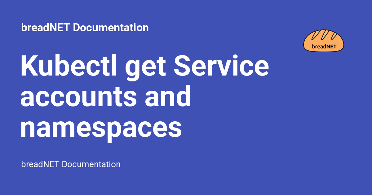 Kubectl Get Service Accounts And Namespaces Breadnet Documentation