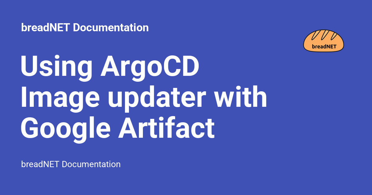 Using ArgoCD Image updater with Google Artifact Registry - breadNET ... Using ArgoCD Image updater with Google Artifact Registry - breadNET ...