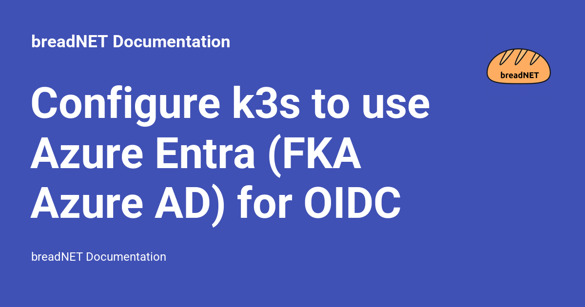 Configure k3s to use Azure Entra (FKA Azure AD) for OIDC - breadNET Documentation