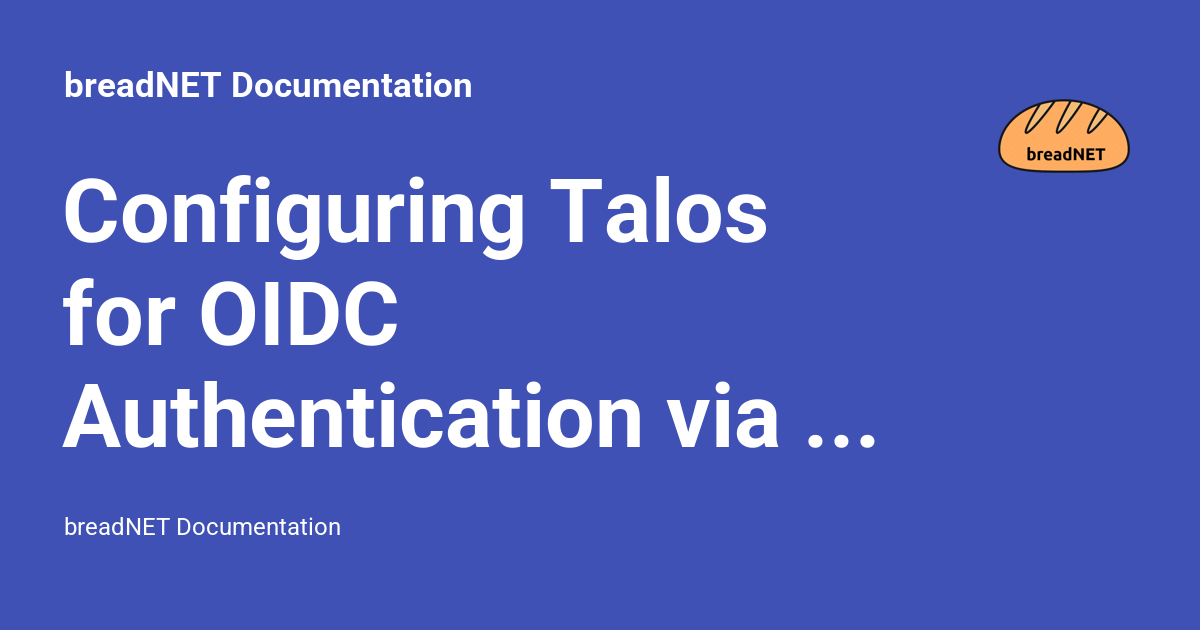 Configuring Talos for OIDC Authentication via Pocket-ID - breadNET Documentation