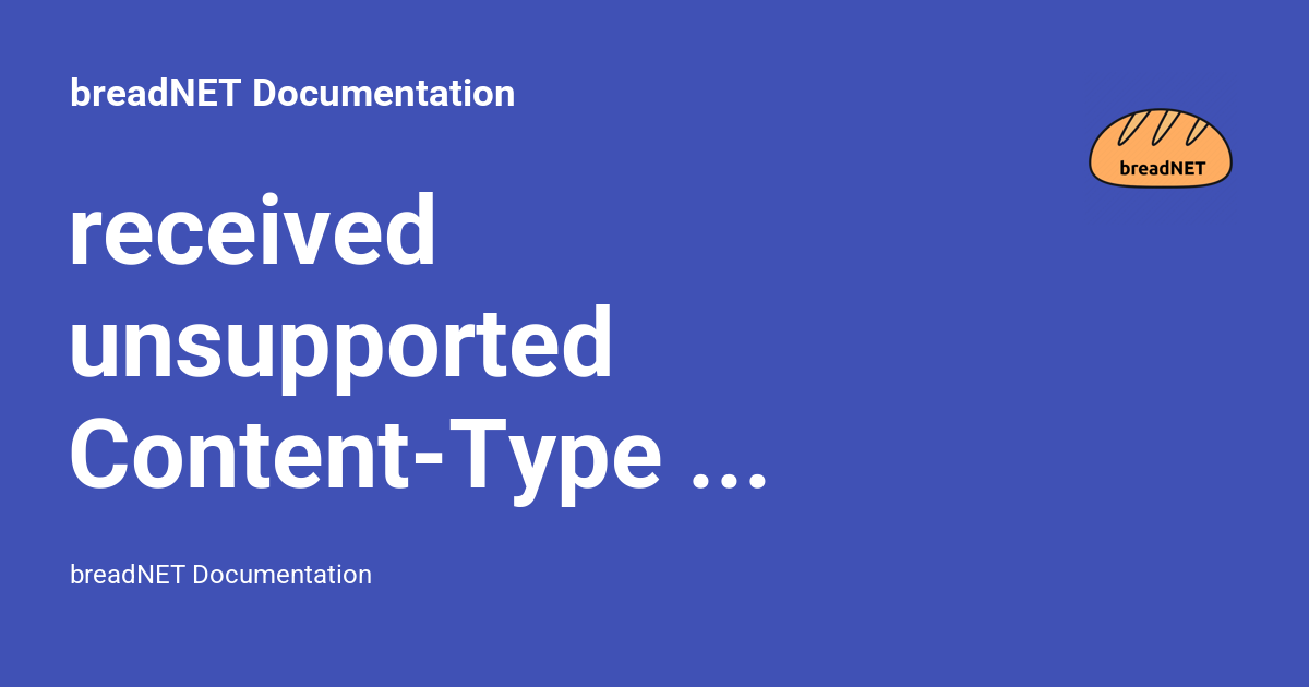 received unsupported Content-Type text/html; charset=utf-8 - breadNET ...