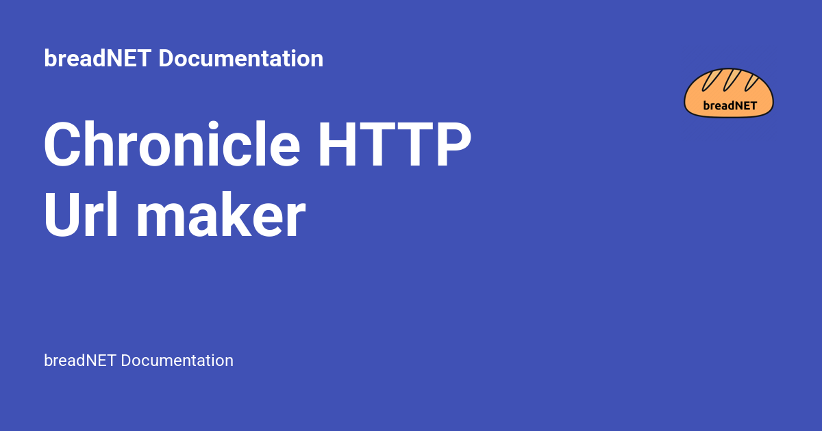 Chronicle HTTP Url maker - breadNET Documentation