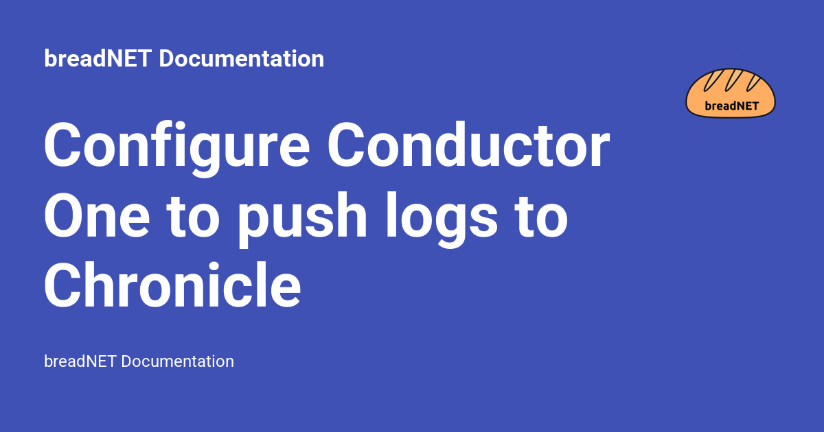Configure Conductor One to push logs to Chronicle - breadNET Documentation