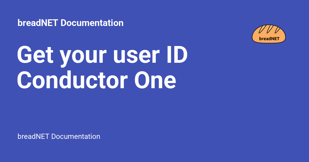 Get Your User Id Conductor One Breadnet Documentation
